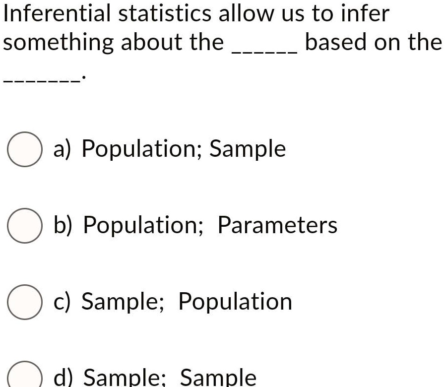 SOLVED: Inferential statistics allow us to infer something about the ...