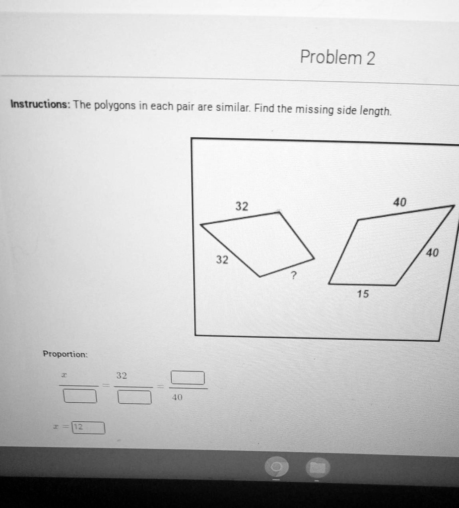 SOLVED: 'the polygons in each pair are similar. find the missing side length. Problem 2 ...