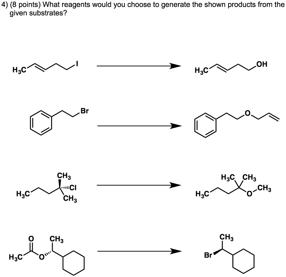 SOLVED: ' 4) (8 points) What reagents would you choose to generate the shown products from the ...