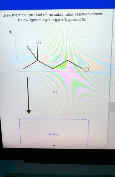 draw the major product of the substitution reaction shown belowignore any inorganic byproducts ...