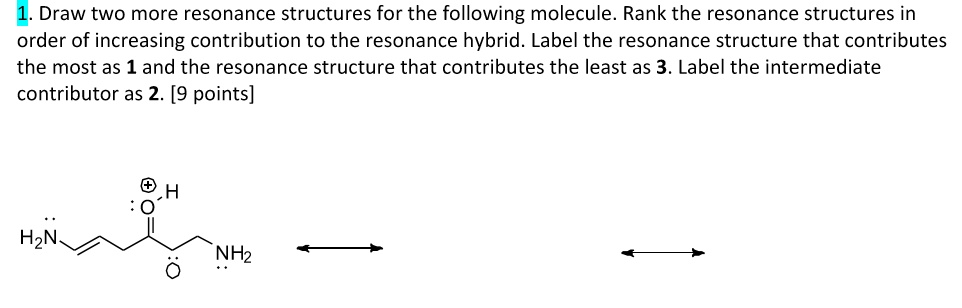 1. Draw two more resonance structures for the following molecule. Rank the resonance structures ...