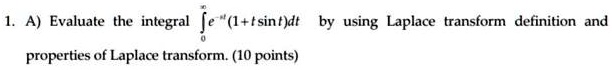 SOLVED: Evaluate the integral fe "(I+tsint)dt properties of Laplace ...