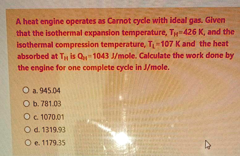 a heat engine operates as carnot cycle with ideal gas given that the ...
