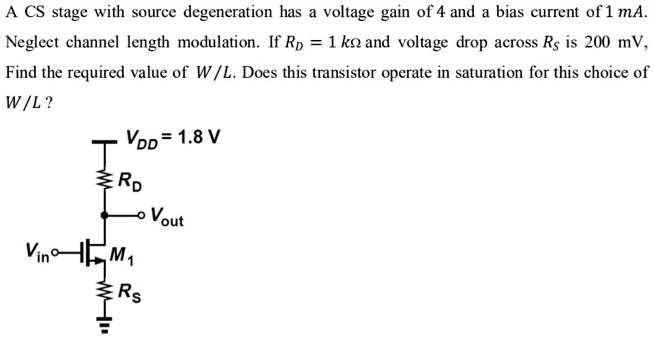 SOLVED: A CS stage with source degeneration has a voltage gain of 4 and ...