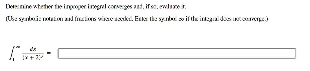 SOLVED: Determine whether the improper integral converges and, if SO, evaluate it: (Use symbolic ...