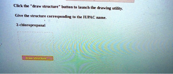 [GET ANSWER] click the draw structure button to launch the drawing ...