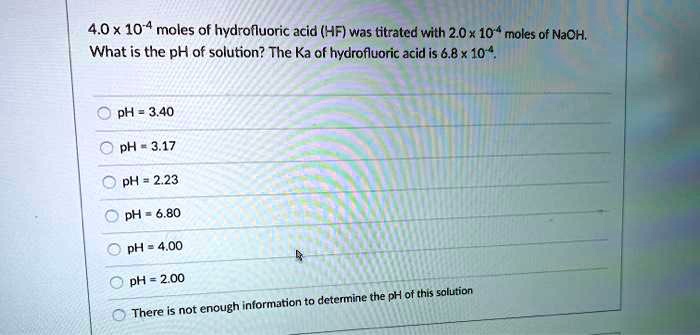 SOLVED:4.0 * 10 4 moles of hydrofluoric acid (HF) was titrated with 2.0 ...