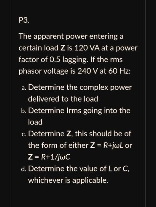 SOLVED: The apparent power entering a certain load Z is 120 VA at a ...