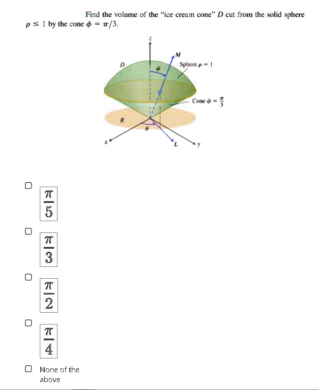find the volune of the ice cream cone d cut from the solid sphere p by ...