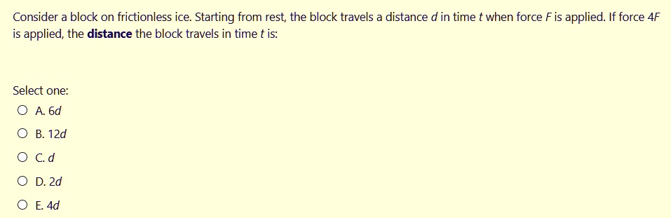 SOLVED: Consider block on frictionless ice. Starting from rest; the block travels distance d in ...