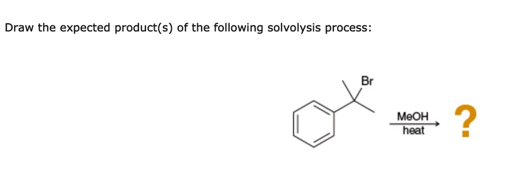 draw the expected products of the following solvolysis process br meoh ...