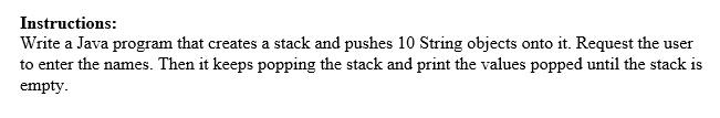 Solved Using Java Write A Program That Creates A Stack And Pushes 10 String Objects Onto It 4258