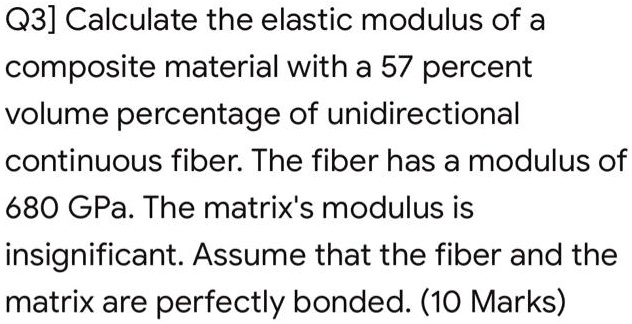 SOLVED: Q3] Calculate the elastic modulus of a composite material with a 57 percent volume ...