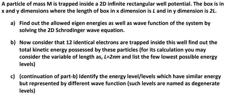 SOLVED: A particle of mass M is trapped inside a 2D infinite rectangular well potential. The box ...