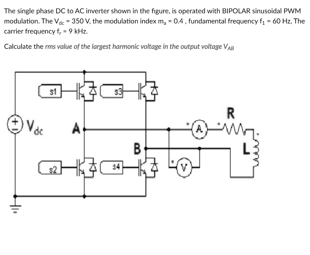 SOLVED: The single-phase DC to AC inverter shown in the figure is operated with bipolar ...
