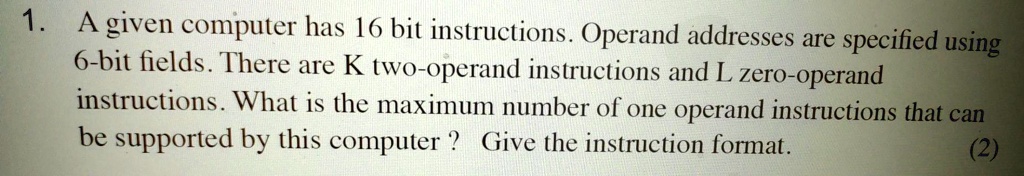 1 A Given Computer Has 16 Bit Instructions Operand Addresses Are Specified Using 6 Bit Fields 