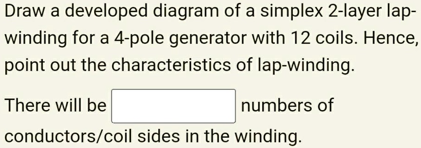 Draw a developed diagram of a simplex 2-layer lap-winding for a 4-pole ...