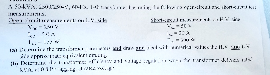 SOLVED: A 50-kVA, 2500/250-V, 60-Hz, 1- transformer has rating the ...