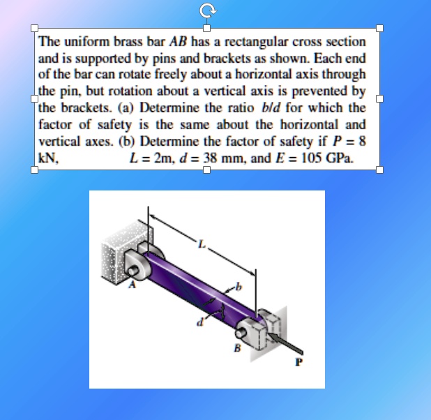 SOLVED: The uniform brass bar AB has a rectangular cross section and is ...