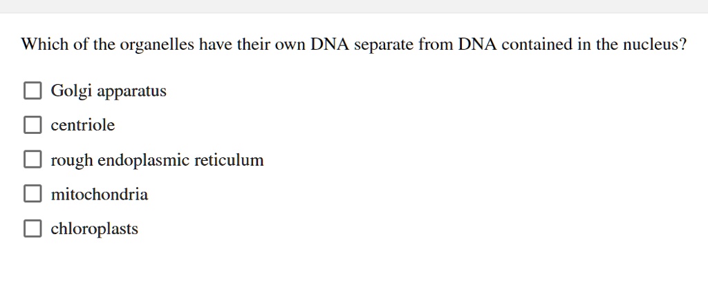 Which of the organelles have their own DNA separate from DNA contained ...