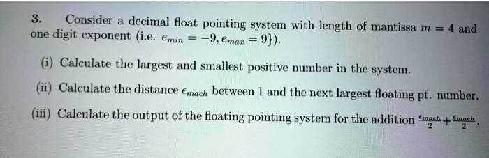 SOLVED: Consider & decimal float pointing system with length of ...