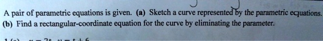 SOLVED: pair . of parametric cquations is given. (a) Sketch curve represented by the parametric ...