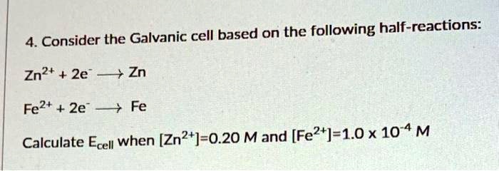 SOLVED: Consider the Galvanic cell based on the following half ...