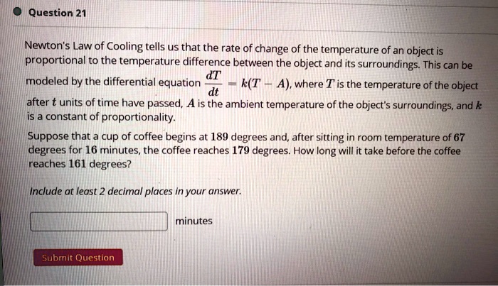 SOLVED: Question 21 Newton's Law of Cooling tells us that the rate of change of the temperature ...