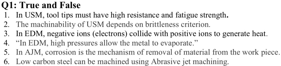 SOLVED: Manufacturing Processes Q1: True and False 1. In USM, tool tips ...
