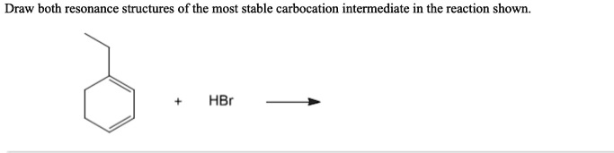 SOLVED: Draw both resonance structures of the most stable carbocation intermediate in the ...