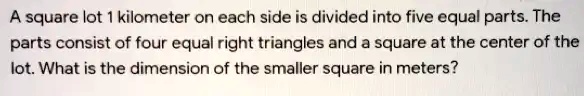 A square lot 1 kilometer on each side is divided into five equal parts ...