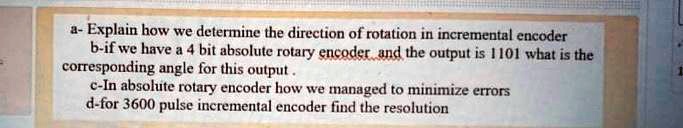 a- Explain how we determine the direction of rotation in incremental encoder b-if we have a 4 ...