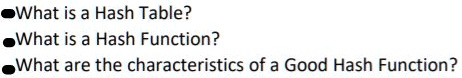 SOLVED: What is a Hash Table? What is a Hash Function? What are the characteristics of a Good ...