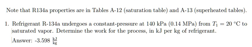Note that R134a properties are in Tables A-12 (saturation table) and A ...