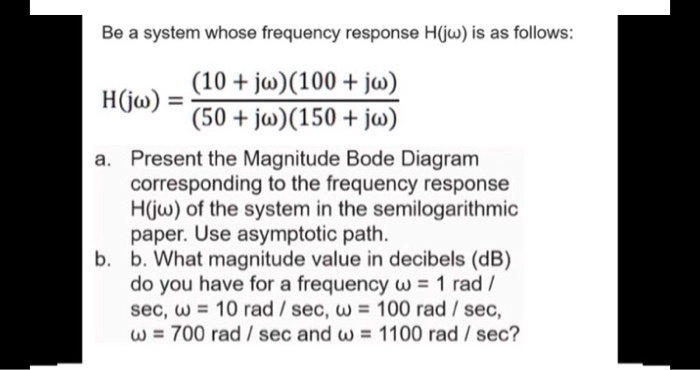 SOLVED: Be a system whose frequency response H(jw is as follows: 10+j100+j 50+jw150+jw) H(jw a ...