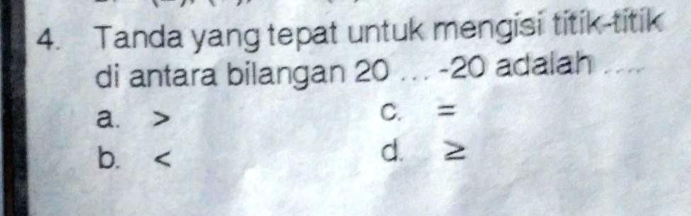 SOLVED: tanda yang tepat untuk mengisi titik-titik di antara bilangan 20...-20 adalah Tanda ...