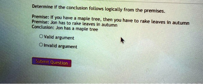 SOLVED: Determine if the conclusion follows logically from the premises Premise: If you have ...