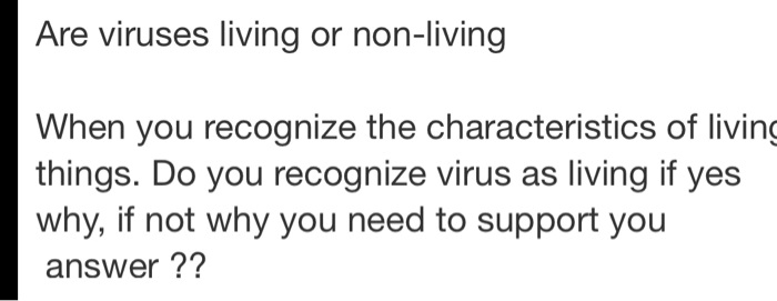 SOLVED: Are viruses living Or non-living When you recognize the ...