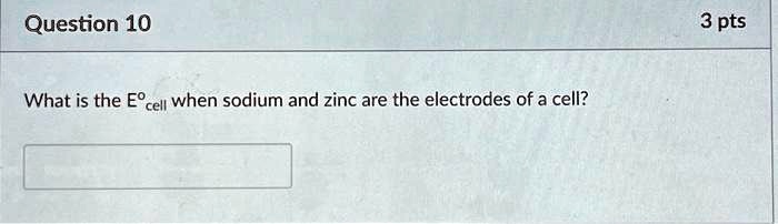SOLVED: Question 10 3 pts What is the E%cell when sodium and zinc are ... SOLVED: Question 10 3 pts What is the E%cell when sodium and zinc are ...