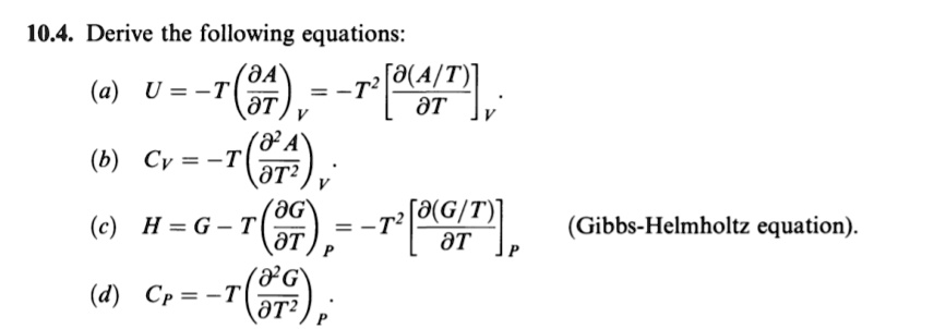 10.4. Derive the following equations: (a) U = -T((∂ A)/(∂ T))V = -T^2 ...
