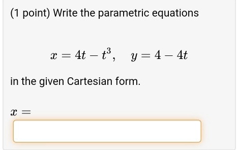 SOLVED: point) Write the parametric equations x = 4t +3, y =4 - 4t in ...