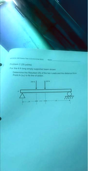 SOLVED: Statics Problem 2 (25 points): For the 6 ft long simply supported beam, determine the ...