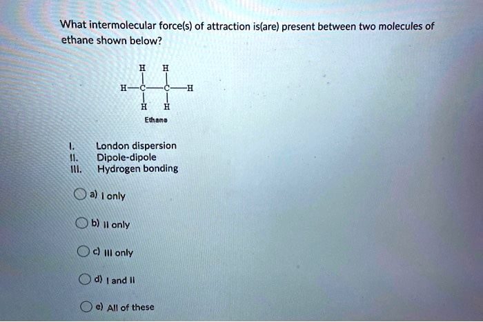 what intermolecular forces of attraction islare present between two ...