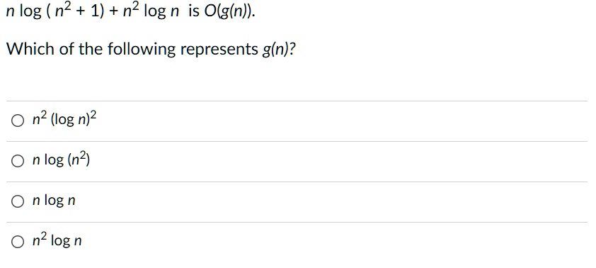 SOLVED: log (n2 + 1) + n2 log is Olg(n)): Which of the following ...