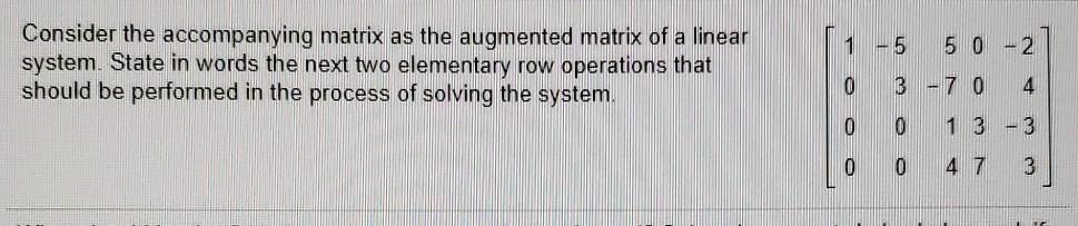 consider the accompanying matrix a5 the augmented matrix of a linear system state in words the ...