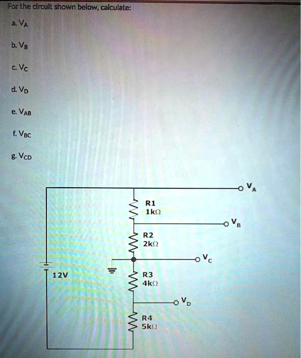 For the circult shown below, calculate: a. VA b. VB c. VC d. VD e. VAB ...