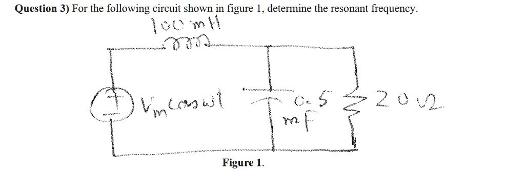SOLVED: Question 3) For the following circuit shown in Figure 1, determine the resonant ...