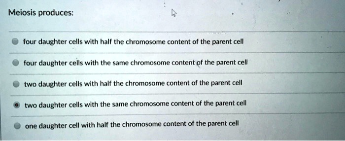 Meiosis produces: four daughter cells with half the chromosome content ...
