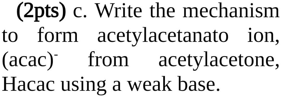 pts c write the mechanism to form acetylacetanato ion acac from ...