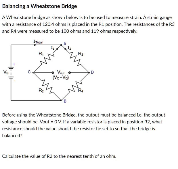 Balancing a Wheatstone Bridge A Wheatstone bridge as shown below is to be used to measure strain ...